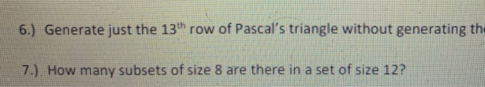Solved 6.) Generate just the 13th row of Pascal's triangle | Chegg.com