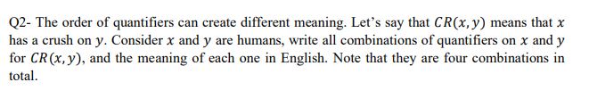 Solved Q2- ﻿The order of quantifiers can create different | Chegg.com