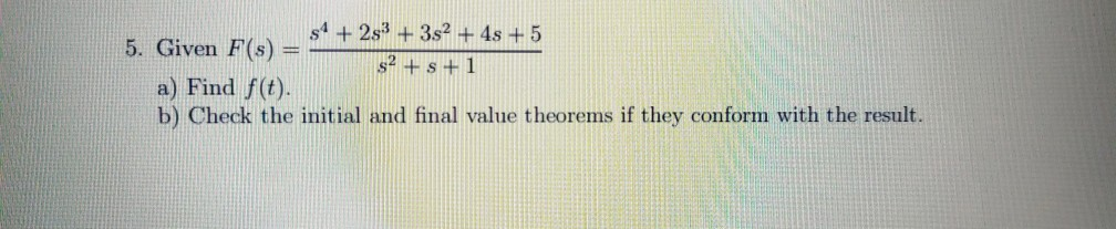 Solved 54 +253 +382 + 4s + 5 5. Given F(s) = $+ $2 + s +1 a) | Chegg.com