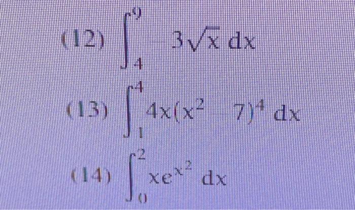 Solved (12) ∫493xdx (13) ∫144x(x2−7)4dx (14) ∫02xex2dx | Chegg.com