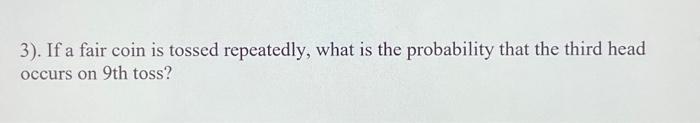 Solved 3). If a fair coin is tossed repeatedly, what is the | Chegg.com