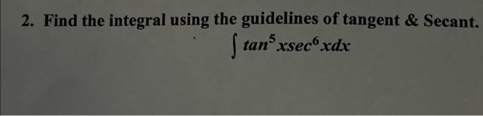Solved 2. Find the integral using the guidelines of tangent | Chegg.com