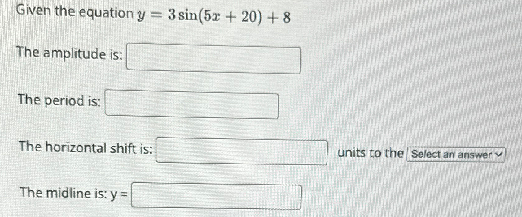Solved Given the equation y=3sin(5x+20)+8The amplitude | Chegg.com