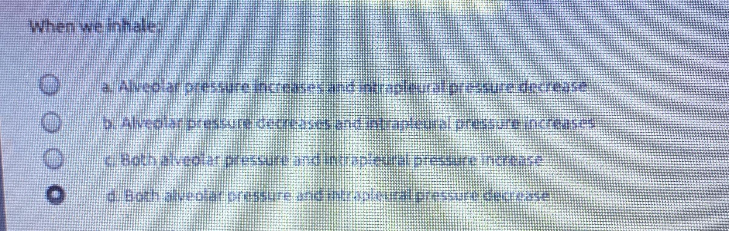 Solved When we inhale:a. ﻿Alveolar pressure increases and | Chegg.com