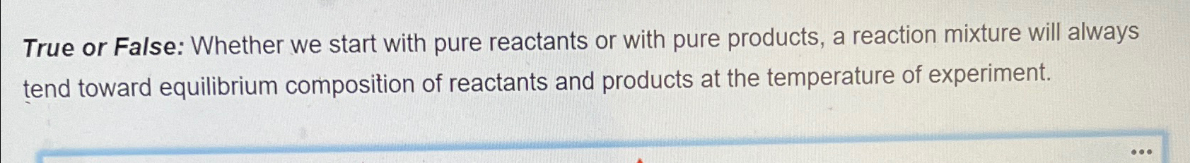 Solved True or False: Whether we start with pure reactants | Chegg.com