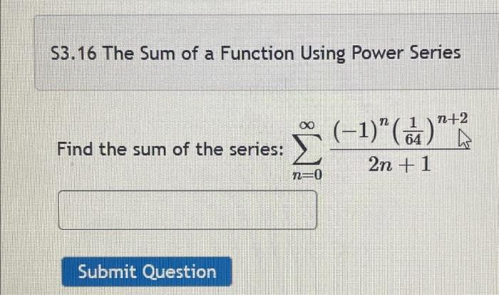Solved S3.16 The Sum of a Function Using Power Series 00 | Chegg.com