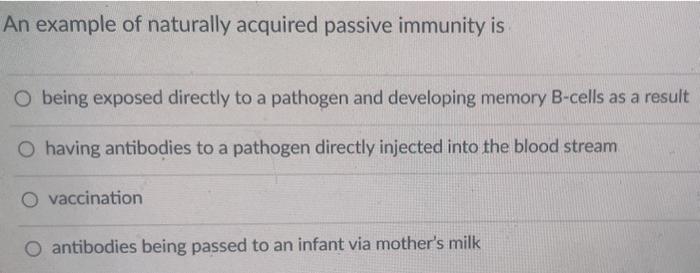 Solved An example of naturally acquired passive immunity is | Chegg.com