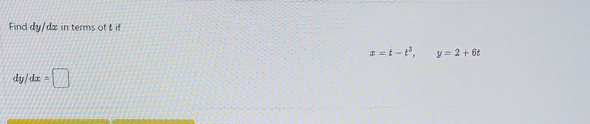 Solved Find dy/dx in terms of t if x=t−t3,y=2+6t | Chegg.com