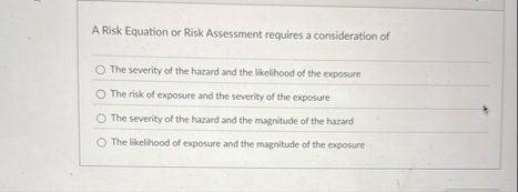 Solved A Risk Equation or Risk Assessment requires a | Chegg.com