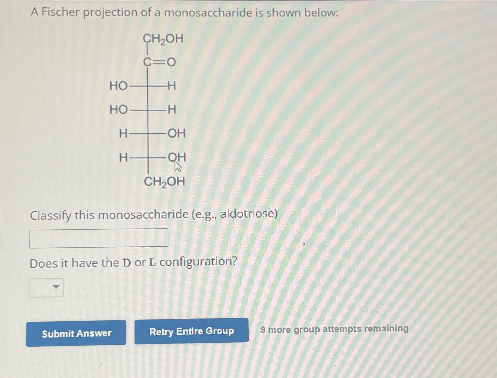Solved A Fischer projection of a monosaccharide is shown | Chegg.com