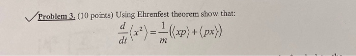 Solved Problem 3 10 Points Using Ehrenfest Theorem Show