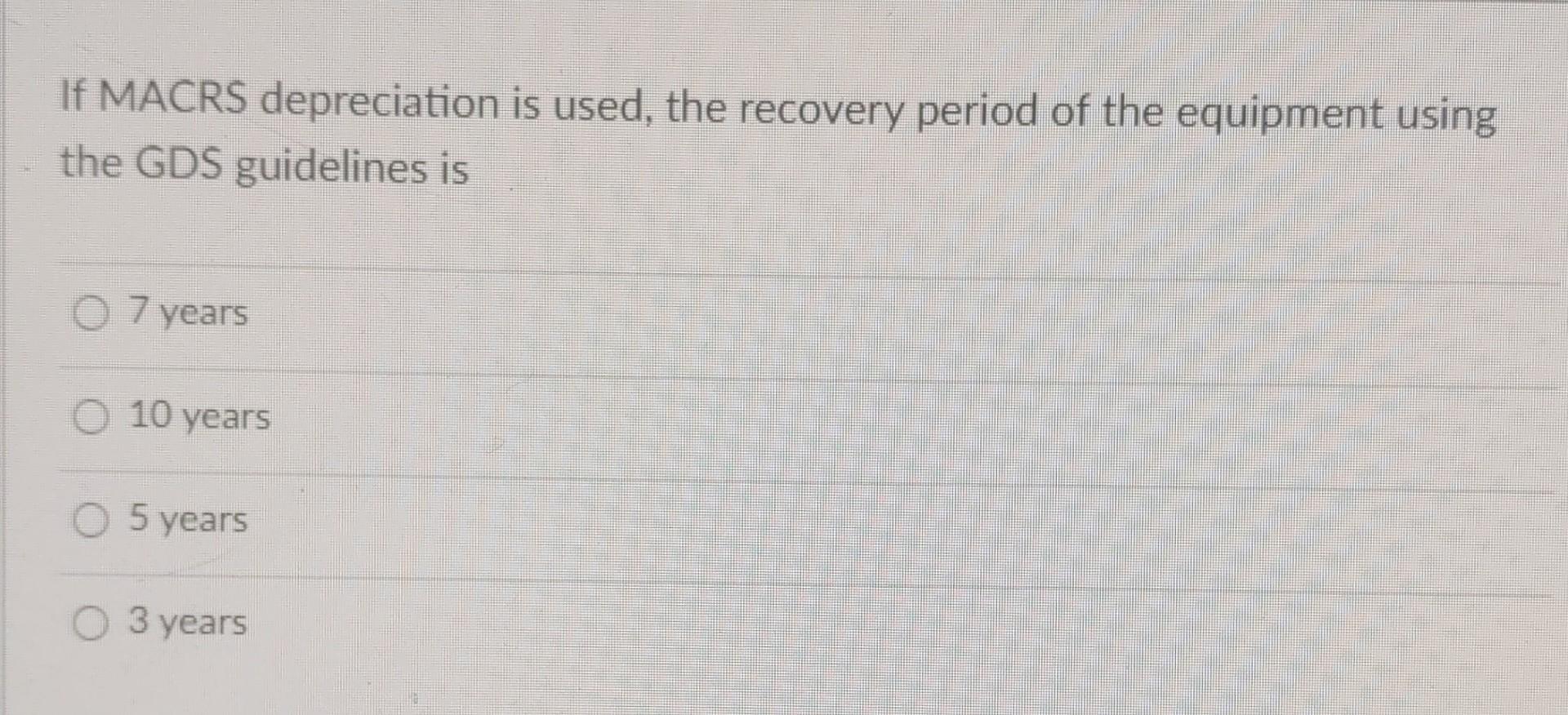Solved If MACRS depreciation is used, the recovery period of | Chegg.com