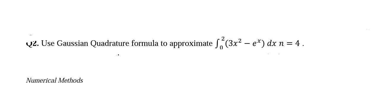 Solved Q2. Use Gaussian Quadrature formula to approximate | Chegg.com