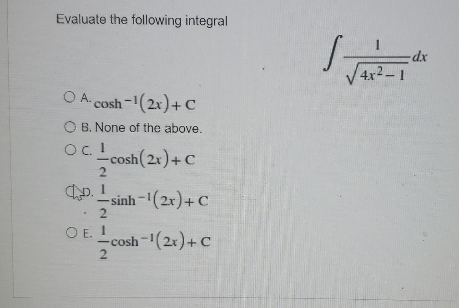 Solved Evaluate the following integral O A. cosh-1(2x) + C | Chegg.com