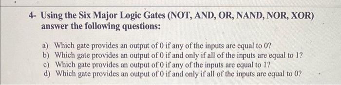 Solved 4- Using the Six Major Logic Gates (NOT, AND, OR, | Chegg.com