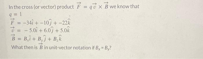 Solved In the cross (or vector) product F=qv×B we know that | Chegg.com