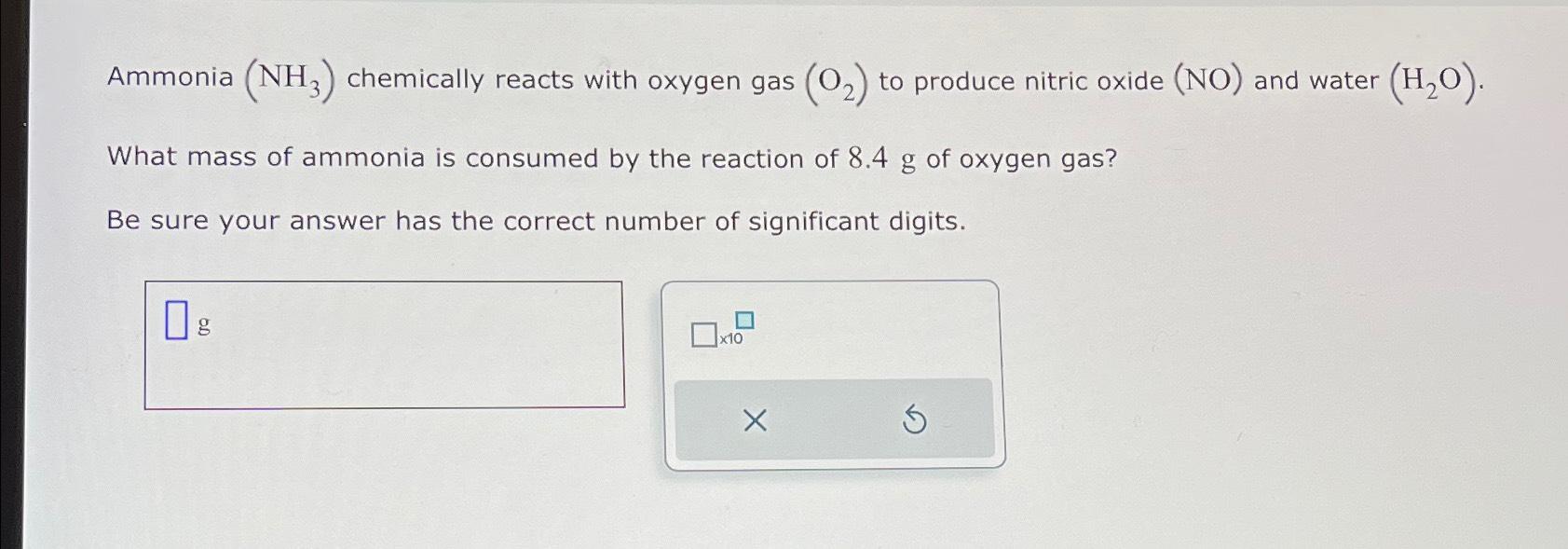 Solved Ammonia (NH3) ﻿chemically reacts with oxygen gas (O2) | Chegg.com