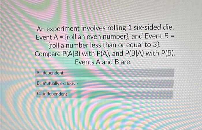 Solved An experiment involves rolling 1 six-sided die. Event | Chegg.com