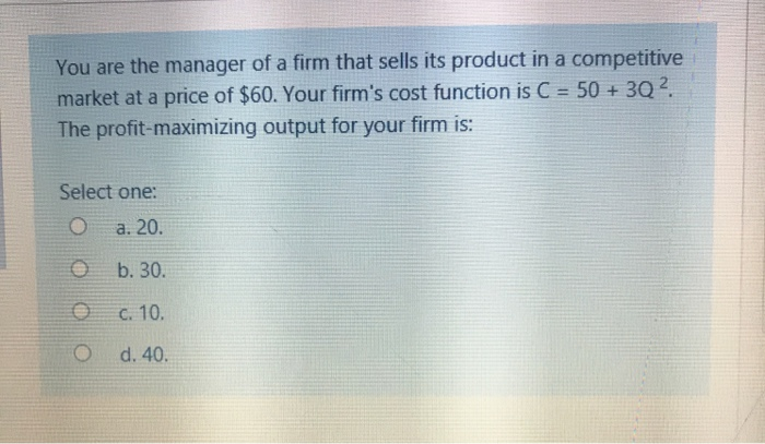 Solved You are the manager of a firm that sells its product | Chegg.com Solved You are the manager of a firm that sells its product | Chegg.com