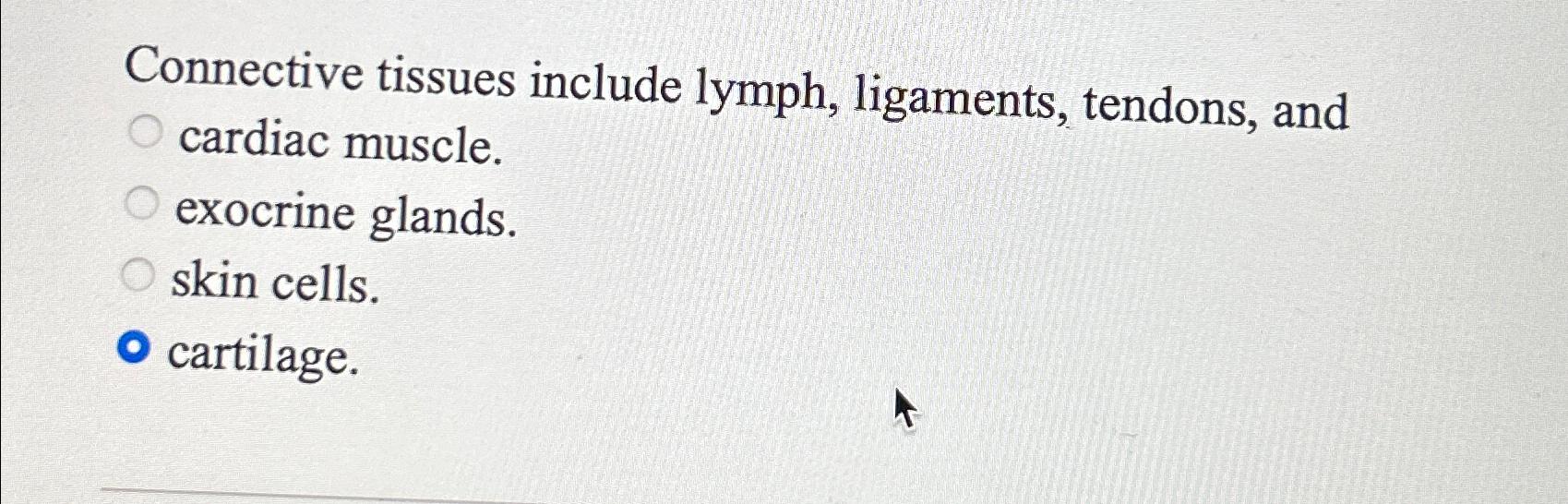 Solved Connective tissues include lymph, ﻿ligaments, | Chegg.com