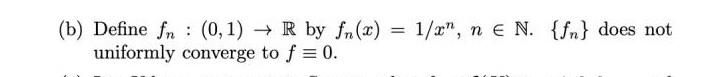 Solved (b) Define fn:(0,1)→R by fn(x)=1/xn,n∈N. {fn} does | Chegg.com