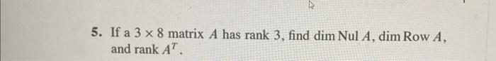 Solved If a 3×8 matrix A has rank 3 , find dimNulA, dim Row | Chegg.com