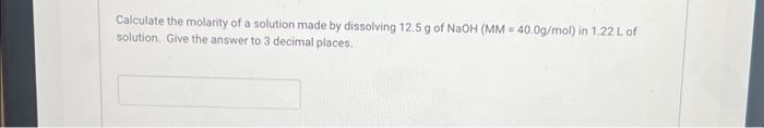 Solved Calculate the molarity of a solution made by | Chegg.com