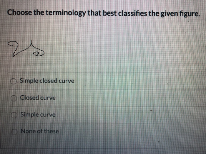 Solved Choose the terminology that best classifies the given | Chegg.com