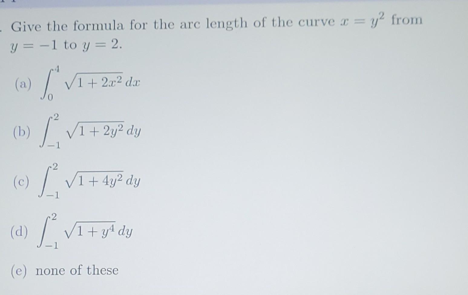 Solved Give the formula for the arc length of the curve x=y2 | Chegg.com