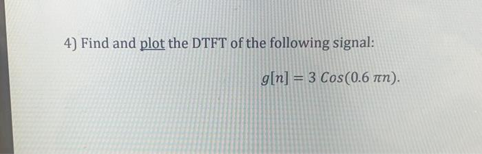 Solved 4) Find and plot the DTFT of the following signal: | Chegg.com