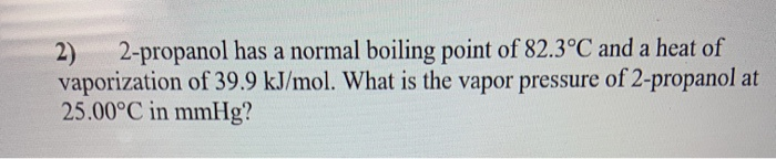 Solved 2) 2-propanol has a normal boiling point of 82.3°C | Chegg.com