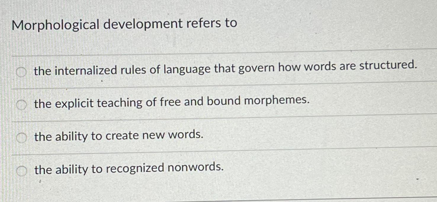 Solved Morphological development refers tothe internalized | Chegg.com