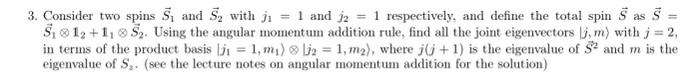 Solved 3. Consider two spins S1 and S2 with j1=1 and j2=1 | Chegg.com