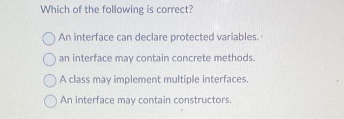 Solved Which Of The Following Is Correct An Interface Can