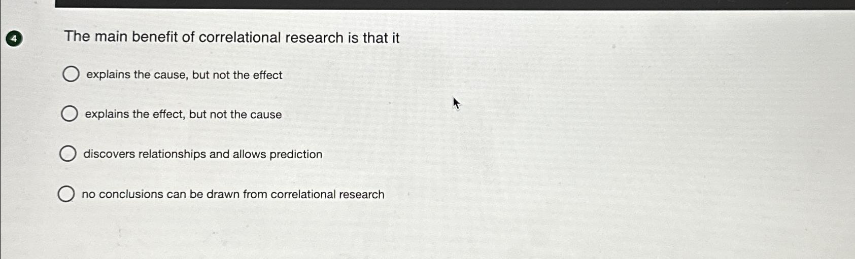 Solved (4) ﻿The main benefit of correlational research is | Chegg.com