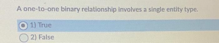 Solved A one-to-one binary relationship involves a single | Chegg.com