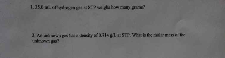 Solved 1.35.0 mL of hydrogen gas at STP weighs how many | Chegg.com