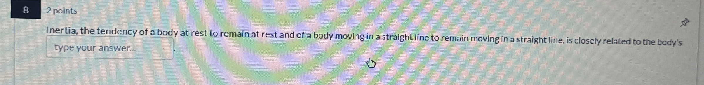 Solved Inertia, the tendency of a body at rest to remain at | Chegg.com