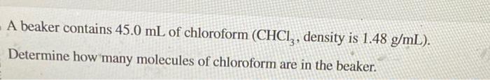 Solved A beaker contains 45.0 mL of chloroform (CHCl3, | Chegg.com