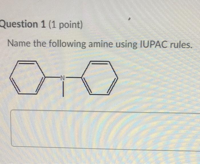 Solved Question 1 (1 point) Name the following amine using | Chegg.com