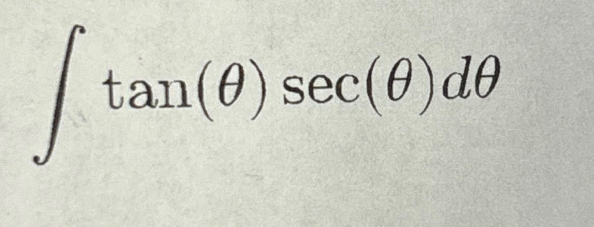 Solved ∫﻿﻿tan(θ)sec(θ)dθ | Chegg.com