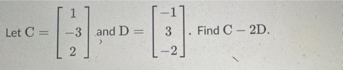 Solved 1 Let C= -3 and D = 3 Find C - 2D. 2 -2 | Chegg.com