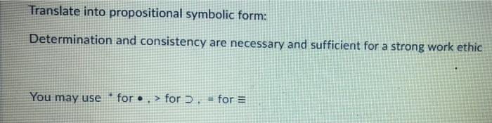 Solved Translate into propositional symbolic form: Only if | Chegg.com