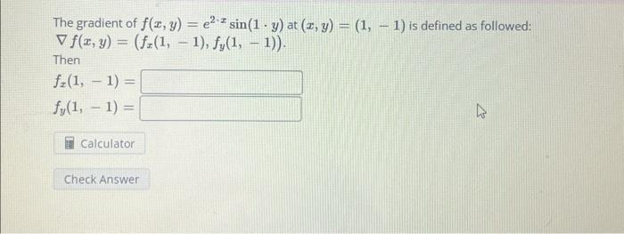 Solved The gradient of f(x,y)=e2⋅xsin(1⋅y) at (x,y)=(1,−1) | Chegg.com