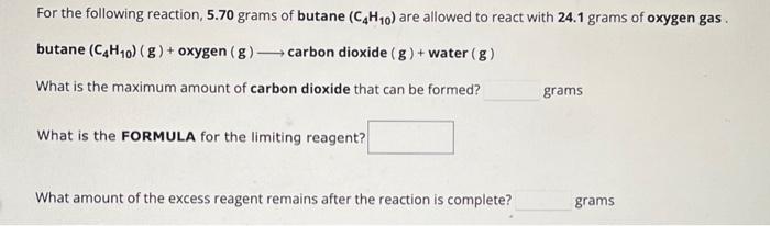 Solved For the following reaction, 5.70 grams of butane | Chegg.com