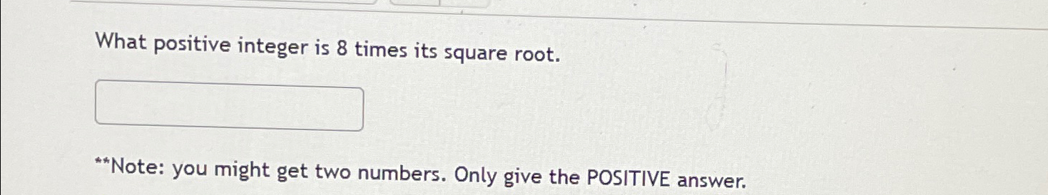 Solved What positive integer is 8 ﻿times its square root.*N | Chegg.com