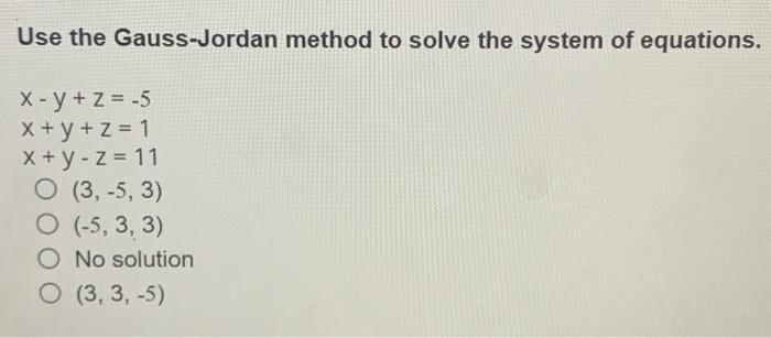 Solved Use the Gauss-Jordan method to solve the system of | Chegg.com