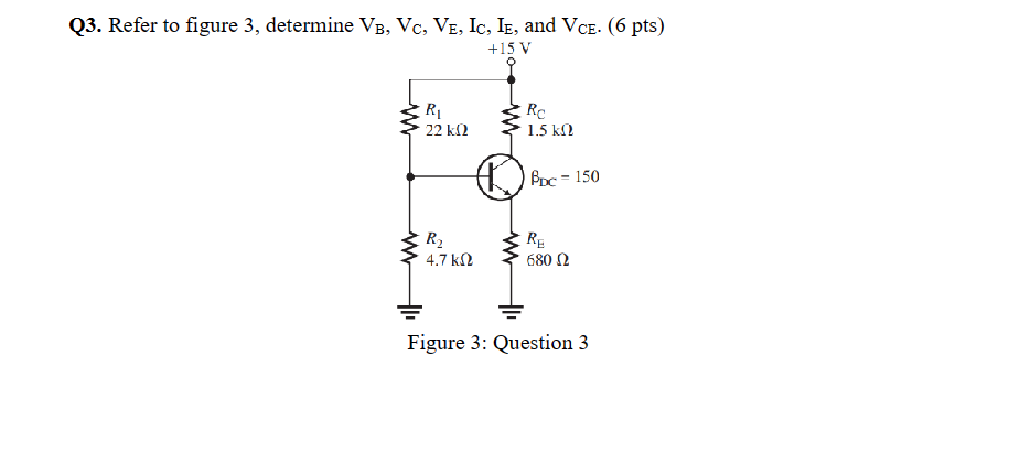 Solved Q3. ﻿Refer to figure 3, ﻿determine VB,VC,VE,IC,IE, | Chegg.com