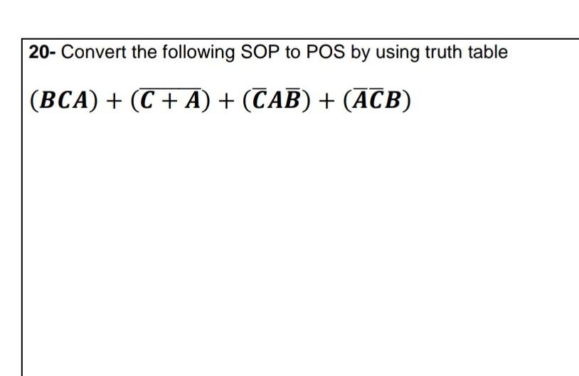 Solved 20- Convert the following SOP to POS by using truth | Chegg.com