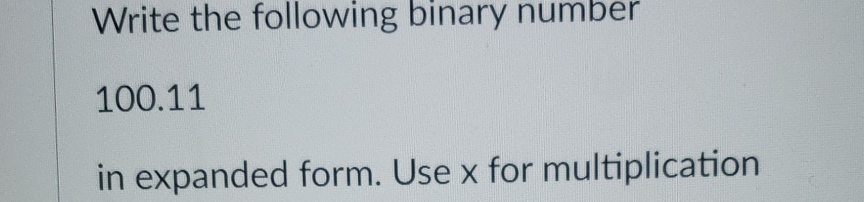 Write the following binary number100.11in expanded | Chegg.com